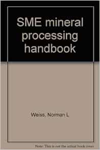 SME mineral processing handbook: Weiss, Norman L: Amazon.com: Books