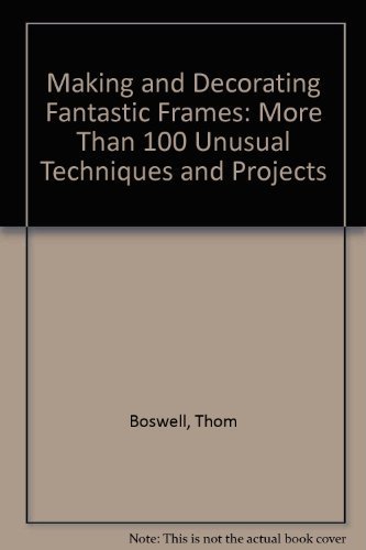 Making & Decorating Fantastic Frames: More Than 100 Unusual Techniques ...
