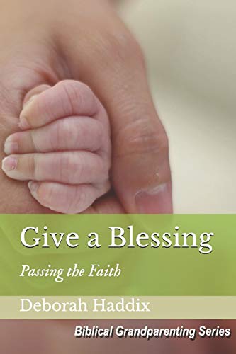 Give a Blessing: Passing the Faith (Biblical Grandparenting): Haddix ...