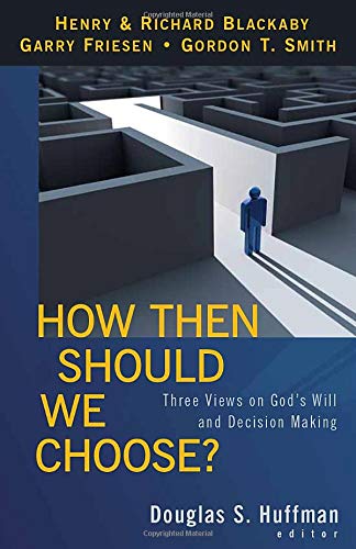 How Then Should We Choose?: Three Views on God's Will and Decision ...