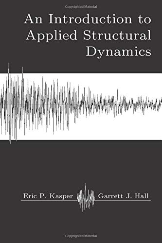 An Applied Introduction to Structural Dynamics: Kasper, Eric P., Hall ...