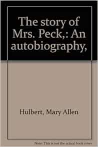 The story of Mrs. Peck,: An autobiography,: Hulbert, Mary Allen: Amazon ...