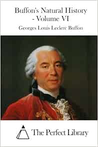 Buffon's Natural History - Volume VI (Perfect Library): Buffon, Georges ...