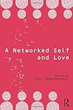 A Networked Self: Identity, Community, and Culture on Social Network ...