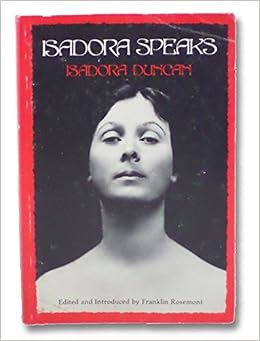 Isadora Speaks: Uncollected Writings and Speeches of Isadora Duncan ...