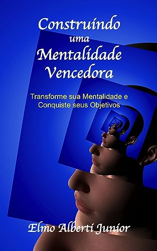 Construindo uma Mentalidade Vencedora: Transforme sua Mentalidade e Conquiste seus Objetivos ...