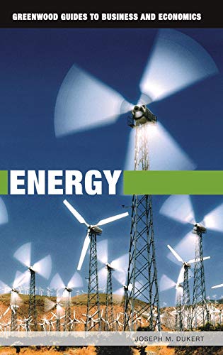 Energy (Greenwood Guides to Business and Economics): Dukert, Joseph M ...