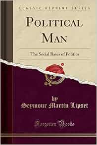 Political Man: The Social Bases of Politics (Classic Reprint): Seymour ...