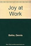 Joy At Work: A Revolutionary Approach To Fun On The Job: Dennis W ...