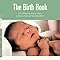 The Birth Book: Everything You Need to Know to Have a Safe and ...
