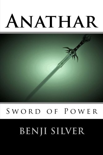 Anathar: Sword of Power: Silver, Benji: 9781499757460: Amazon.com: Books