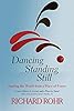 Dancing Standing Still: Healing the World from a Place of Prayer; A New ...