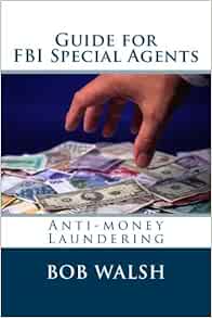 Guide for FBI Special Agents: Anti-money Laundering (Guides for FBI ...