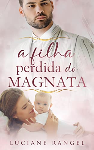 A Filha Perdida do Magnata - eBook, Resumo, Ler Online e PDF - por Rangel, Luciane