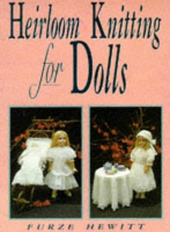 Heirloom Knitting for Dolls : Classic Patterns in Knitted Cotton ...