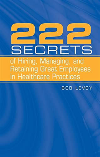 222 Secrets of Hiring, Managing, and Retaining Great Employees in ...