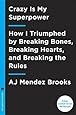 Amazon.com: Crazy Is My Superpower: How I Triumphed by Breaking Bones ...
