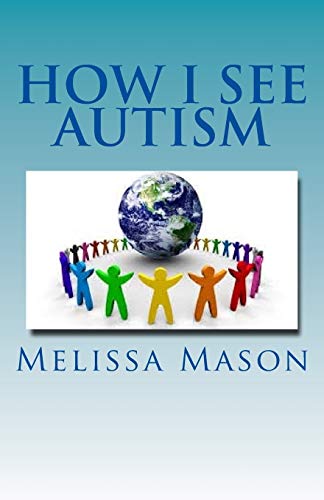 How I See Autism: Mason, Melissa: 9781502740984: Amazon.com: Books