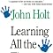 Learning All The Time: Holt, John: 9780201550917: Books - Amazon.ca
