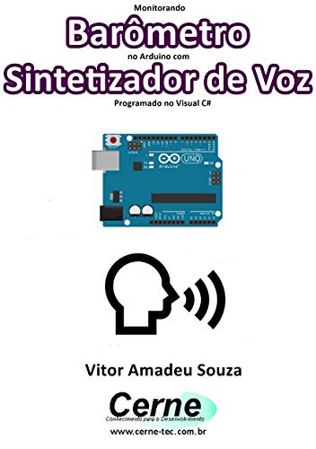 Monitorando Barômetro no Arduino com Sintetizador de Voz Programado no Visual C# - eBook, Resumo ...