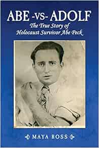 Abe-vs-Adolf: The True Story of Holocaust Survivor Abe Peck: Ross, Maya ...