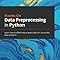 Hands-On Data Preprocessing in Python: Learn how to effectively prepare ...