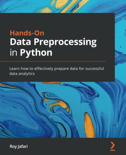 Hands-On Data Preprocessing in Python: Learn how to effectively prepare ...