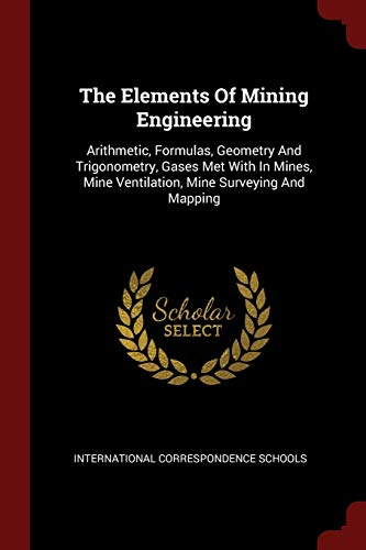 The Elements Of Mining Engineering: Arithmetic, Formulas, Geometry And ...