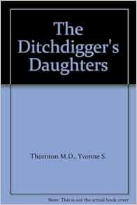 The Ditchdigger's Daughters: Yvonne S. Thornton M.D., Jo Coudert, Fran ...