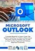 MICROSOFT OUTLOOK 2022: Complete Beginner to Expert Guide That Teaches Everything You Need to ...