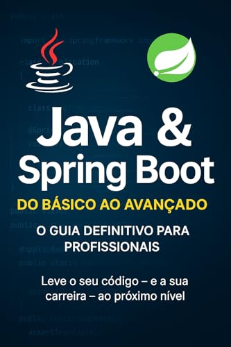 Java & Spring Boot: Do Básico ao Avançado: O Guia Definitivo para ...