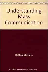 Understanding Mass Communication: DeFleur, Melvin L, Dennis, Everette E ...