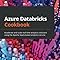 Buy Azure Databricks Cookbook: Accelerate and scale real-time analytics solutions using the ...
