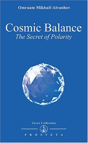 Cosmic balance - the secret of polarity: Aïvanhov, Omraam Mikhaël ...