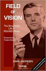 Field of Vision: The Broadcast Life of Kenneth Allsop: Mark Andresen ...