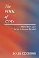 The Fool of God: A novel based upon the life of Alexander Campbell ...