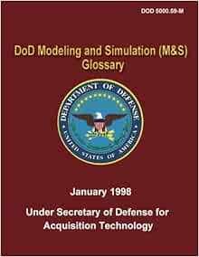 DoD Modeling and Simulation (M&S) Glossary (DoD 5000.59-M): Defense ...