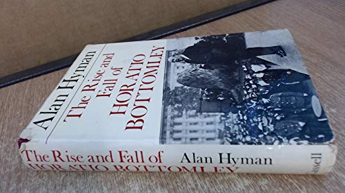 The Rise and Fall of Horatio Bottomley: The Biography of a Swindler ...