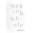 Making Whole: H, Rachel: 9780645327205: Amazon.com: Books
