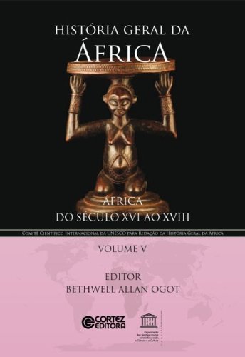 Historia Geral da África - Volume V. África do Século XVI ao XVII PDF ...