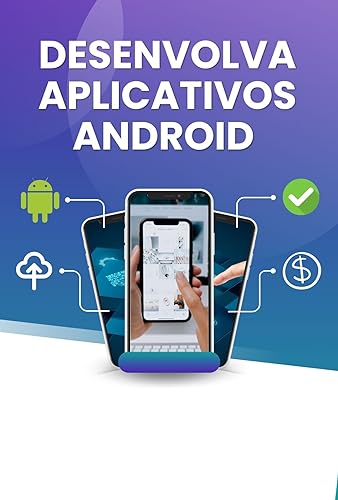 Desenvolva Aplicativos Android com Sucesso: Guia Passo a Passo para ...