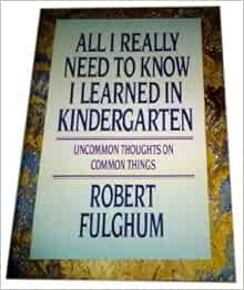 All I Really Need to Know I Learned in Kindergarten, Uncommon Thoughts ...