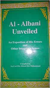 Al-Albani Unveiled: an Exposition of His Errors and Other Important ...