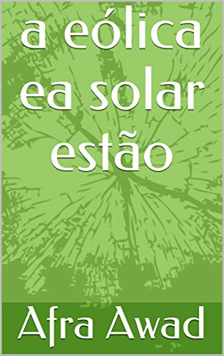 a eólica ea solar estão - eBook, Resumo, Ler Online e PDF - por Afra Awad