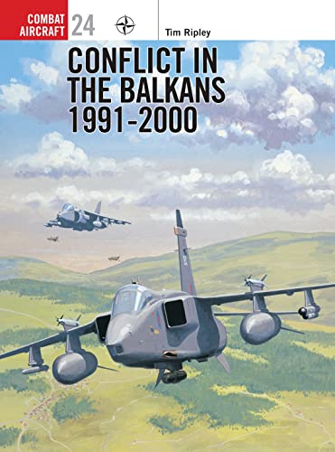Conflict in the Balkans 1991-2000 (Osprey Combat Aircraft 24): Ripley ...