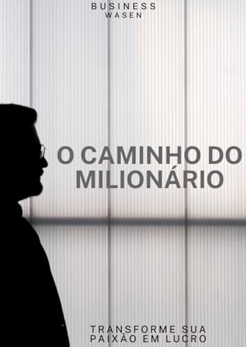 O Caminho do Milionário: Transforme Sua Paixão em Lucro - eBook, Resumo, Ler Online e PDF - por ...