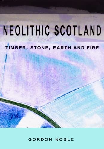 Amazon.com: Neolithic Scotland: Timber, Stone, Earth and Fire ...
