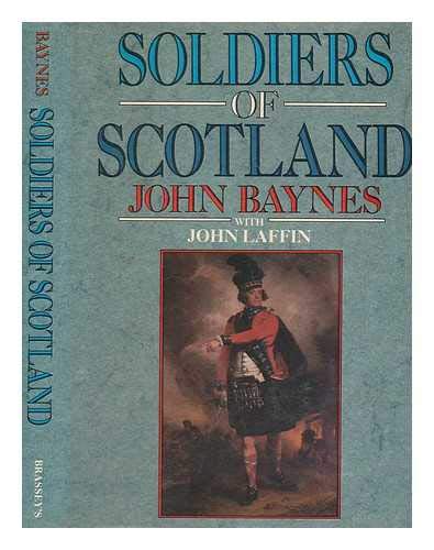 Soldiers of Scotland: Baynes, John Christopher Malcolm, Laffin, John ...