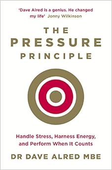 The Pressure Principle: Handle Stress, Harness Energy, and Perform When ...