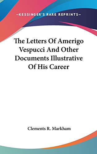 The Letters Of Amerigo Vespucci And Other Documents Illustrative Of His ...
